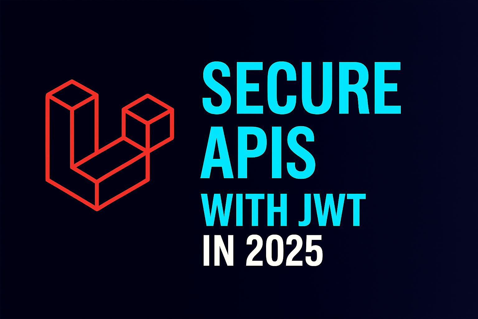 Step-by-Step: Building Secure Laravel APIs with JWT in 2025 – Apna Hive